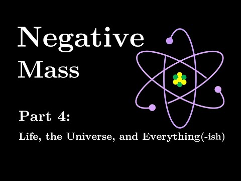 My Entry in #SoME3: Negative Mass Part 4: Life, the Universe, and ...