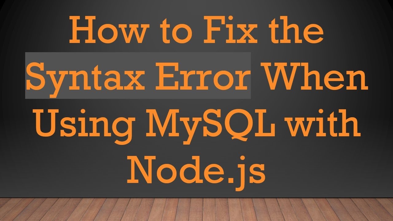How to Fix the Syntax Error When Using MySQL with Node.js