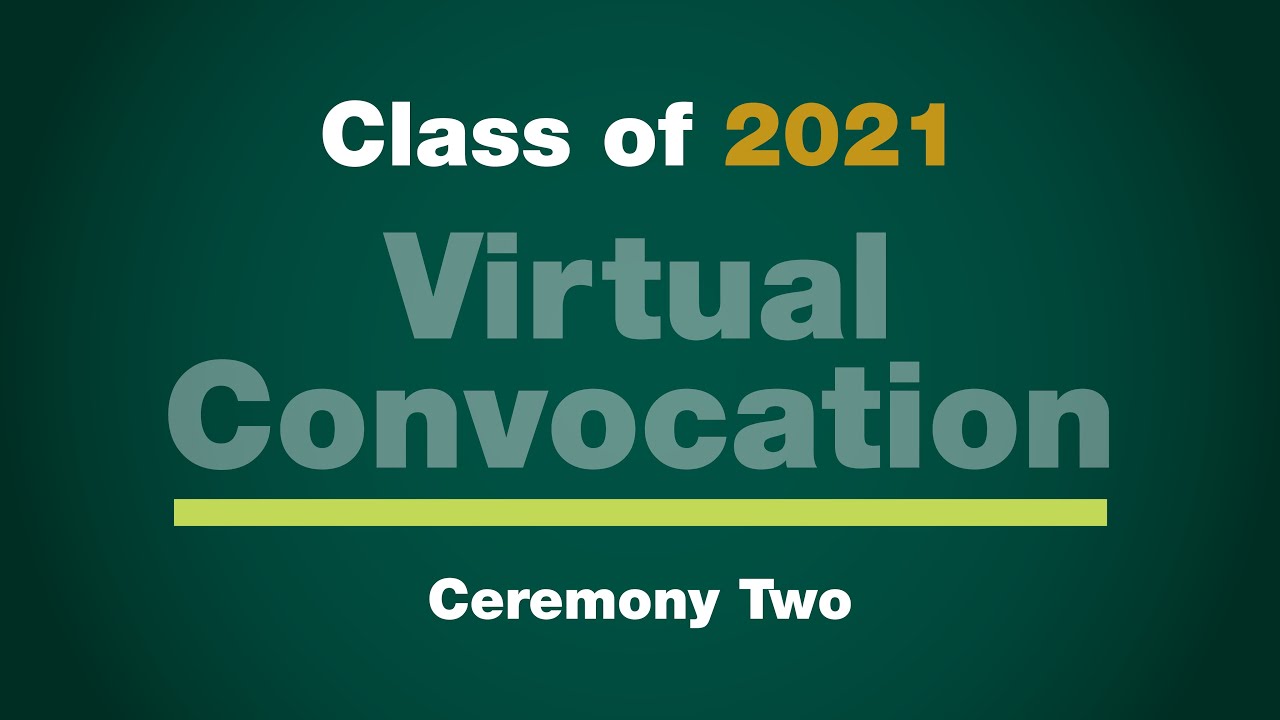Class of 2021 Virtual Convocation - Ceremony Two