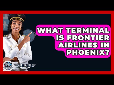 What Terminal Is Frontier Airlines In Phoenix? - Air Traffic Insider
