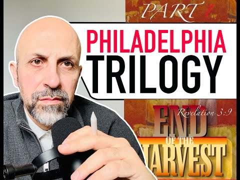 THE END OF THE HARVEST - PHILADELPHIA TRILOGY (Revelation 3:9 - PART 1)