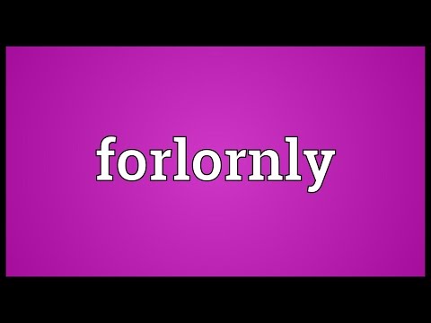 Forlornly Meaning