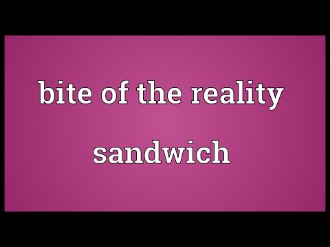 Bite of the reality sandwich Meaning