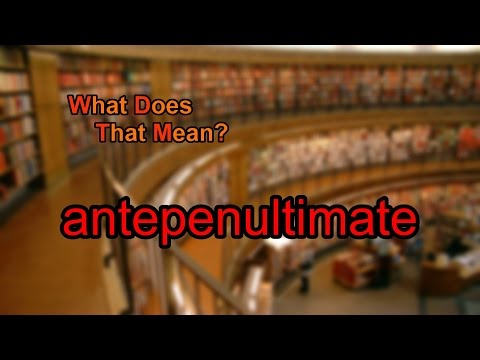 What does antepenultimate mean?