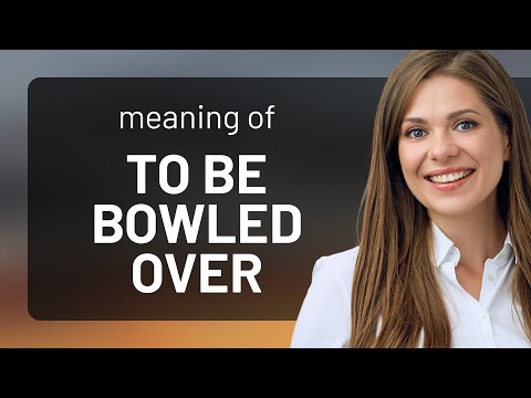 Bowled Over: Understanding the Phrase in English