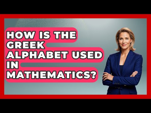 How Is The Greek Alphabet Used In Mathematics? - Europe Through the Ages