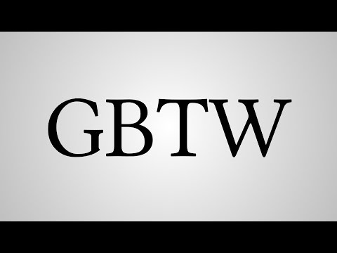 What Does "GBTW" Stand For?