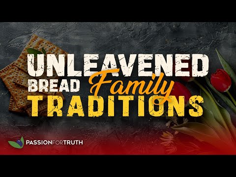 How To Celebrate Unleavened Bread - Family Traditions!