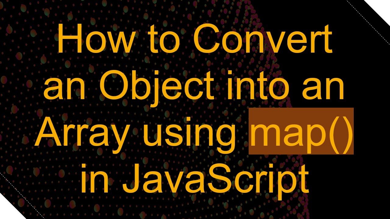 How to Convert an Object into an Array using map() in JavaScript
