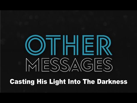 Other Messages - Casting His Light Into The Darkness