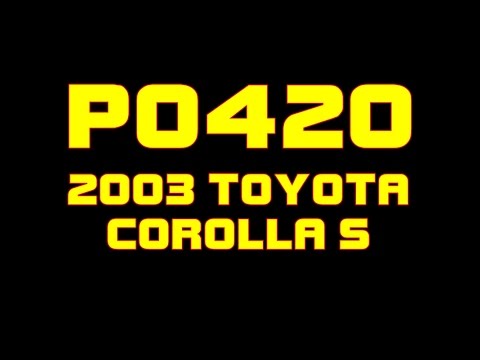 ⭐ 2003 Toyota Corolla S - P0420 - Catalyst Efficiency Below Threshold Bank 1