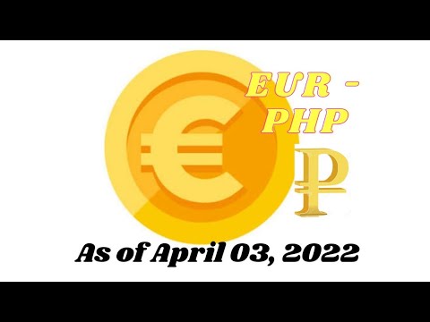 April 03, 2022 - EUR to PHP Foreign Exchange Update | FOREX | Euro | Philippine Peso