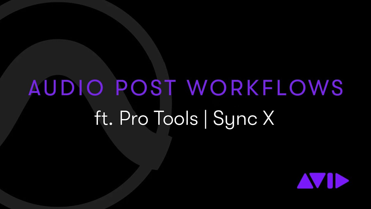 Audio Post Workflows ft. Pro Tools | Sync X Webinar
