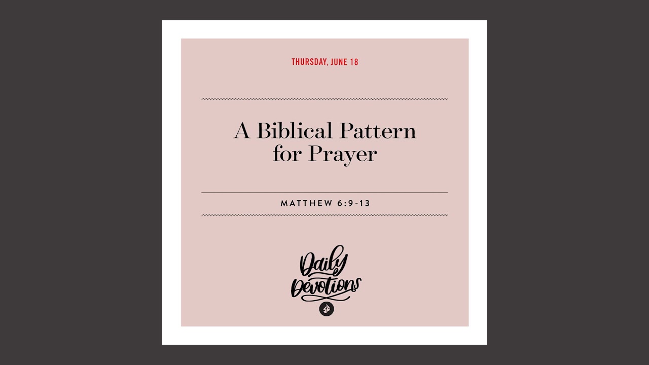 A Biblical Pattern for Prayer - Daily Devotional