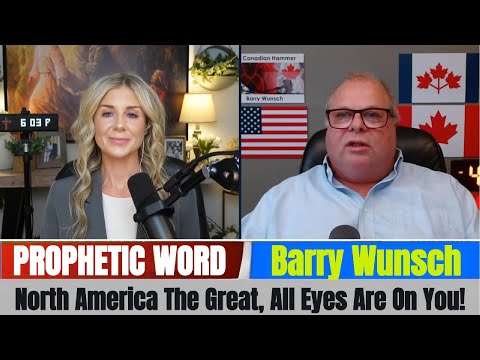Barry Wunsch PROPHETIC WORD Updates - North America The Great, All Eyes Are On You!