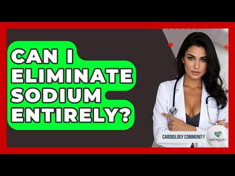Can I Eliminate Sodium Entirely? - Cardiology Community