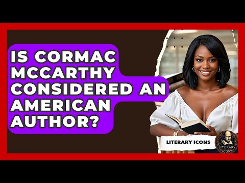 Is Cormac McCarthy Considered An American Author? - Literary Icons