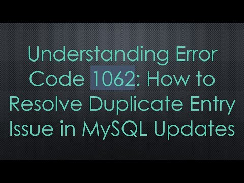Understanding Error Code 1062: How to Resolve Duplicate Entry Issue in MySQL Updates