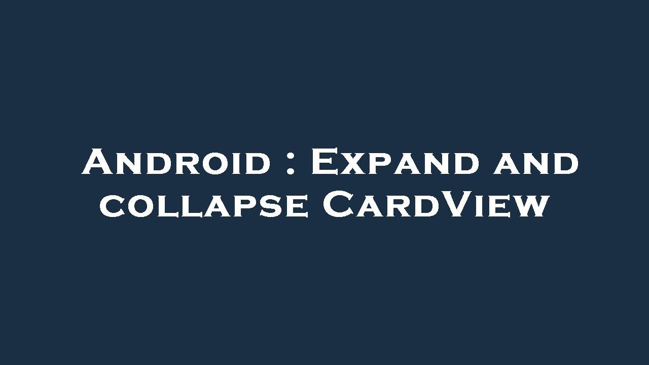 Android : Expand and collapse CardView