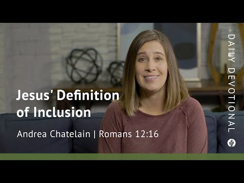 Jesus’ Definition of Inclusion | Romans 12:16 | Our Daily Bread Video Devotional.