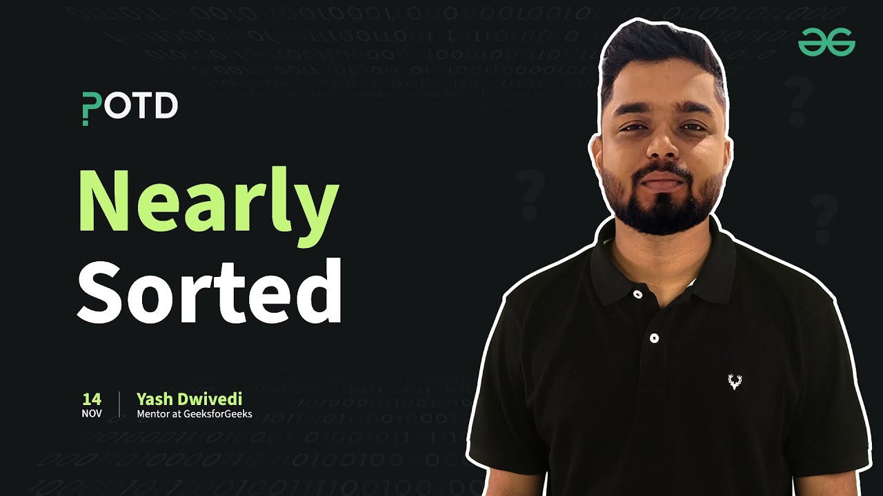 POTD - 14/11/2024 | Nearly Sorted | Problem of the Day | GeeksforGeeks Practice