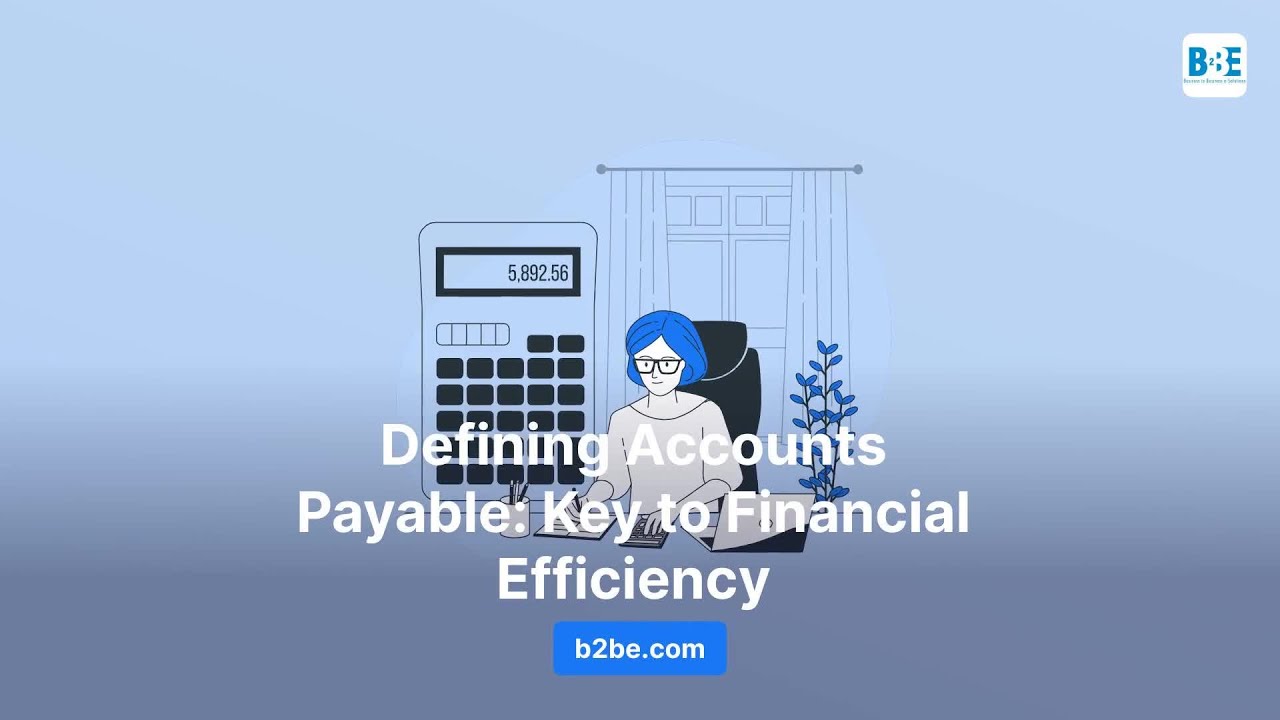 Defining Accounts Payable - The Key to Financial Efficiency | B2BE