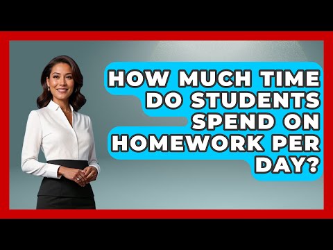 How Much Time Do Students Spend On Homework Per Day? - Childhood Education Zone