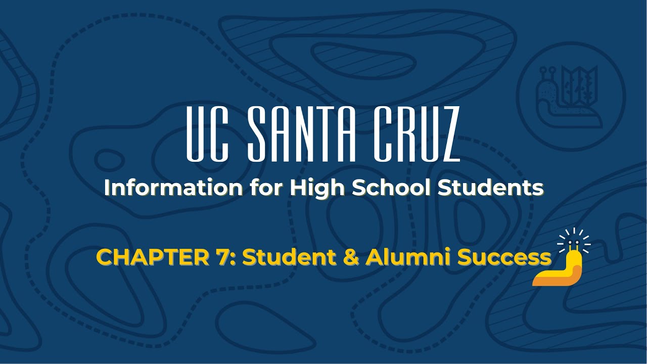 UC Santa Cruz Information for High School Students Chapter 7: Student & Alumni Success