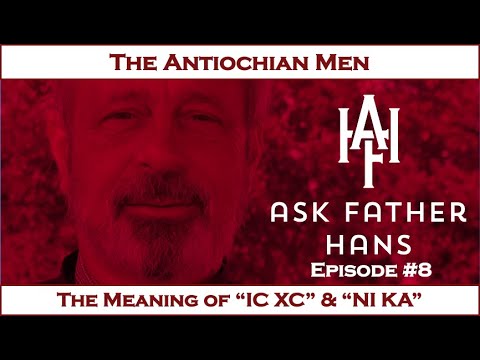 "Ask Fr. Hans" #8 - The meaning of IC XC and NI KA