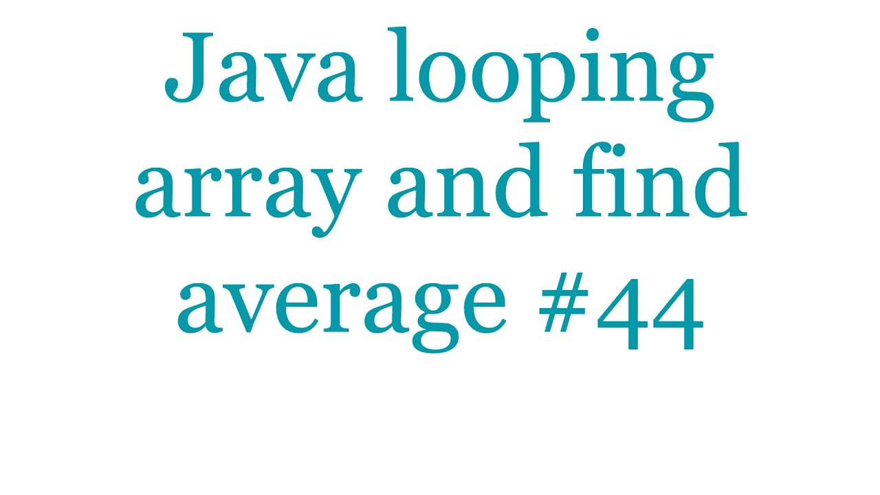 Java looping array and find average #44