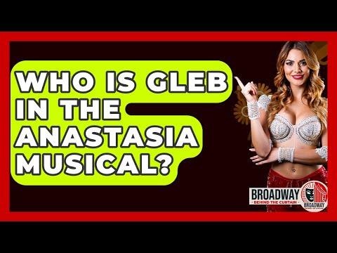 Who Is Gleb In The Anastasia Musical? - Broadway Behind The Curtain
