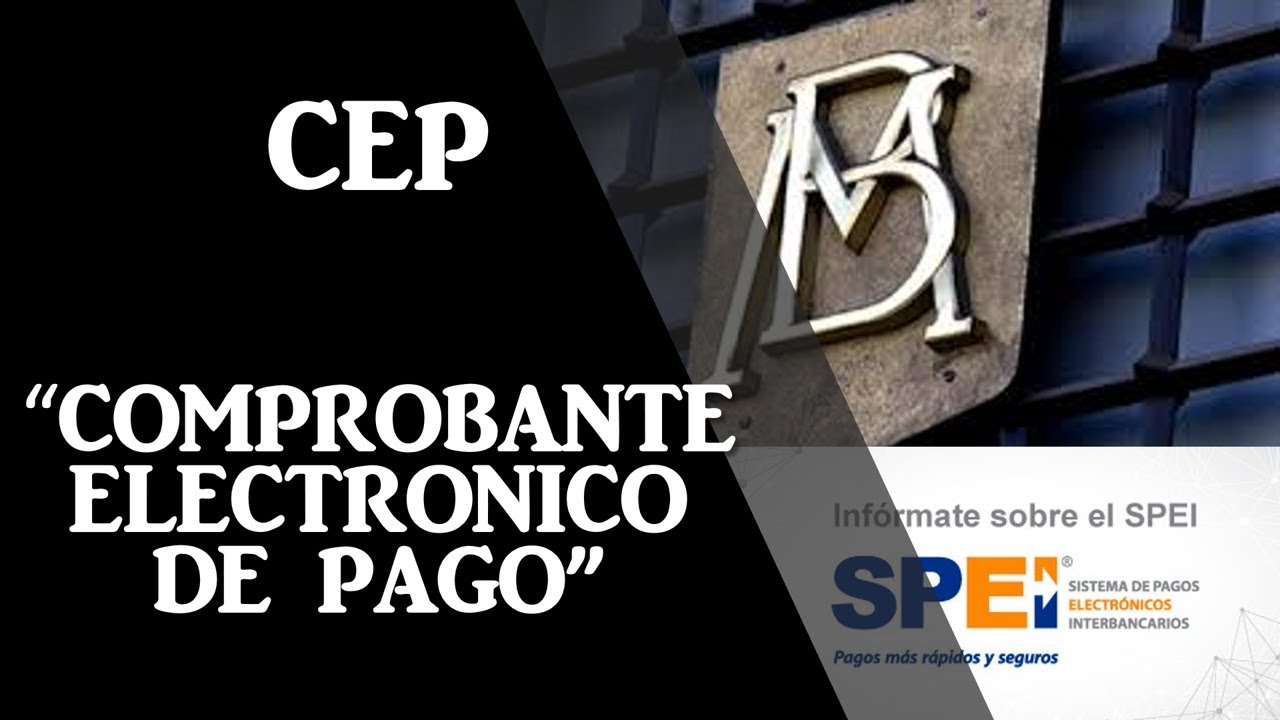 Comprobante Electrónico de Pago (CEP) SPEI BANXICO 2019.