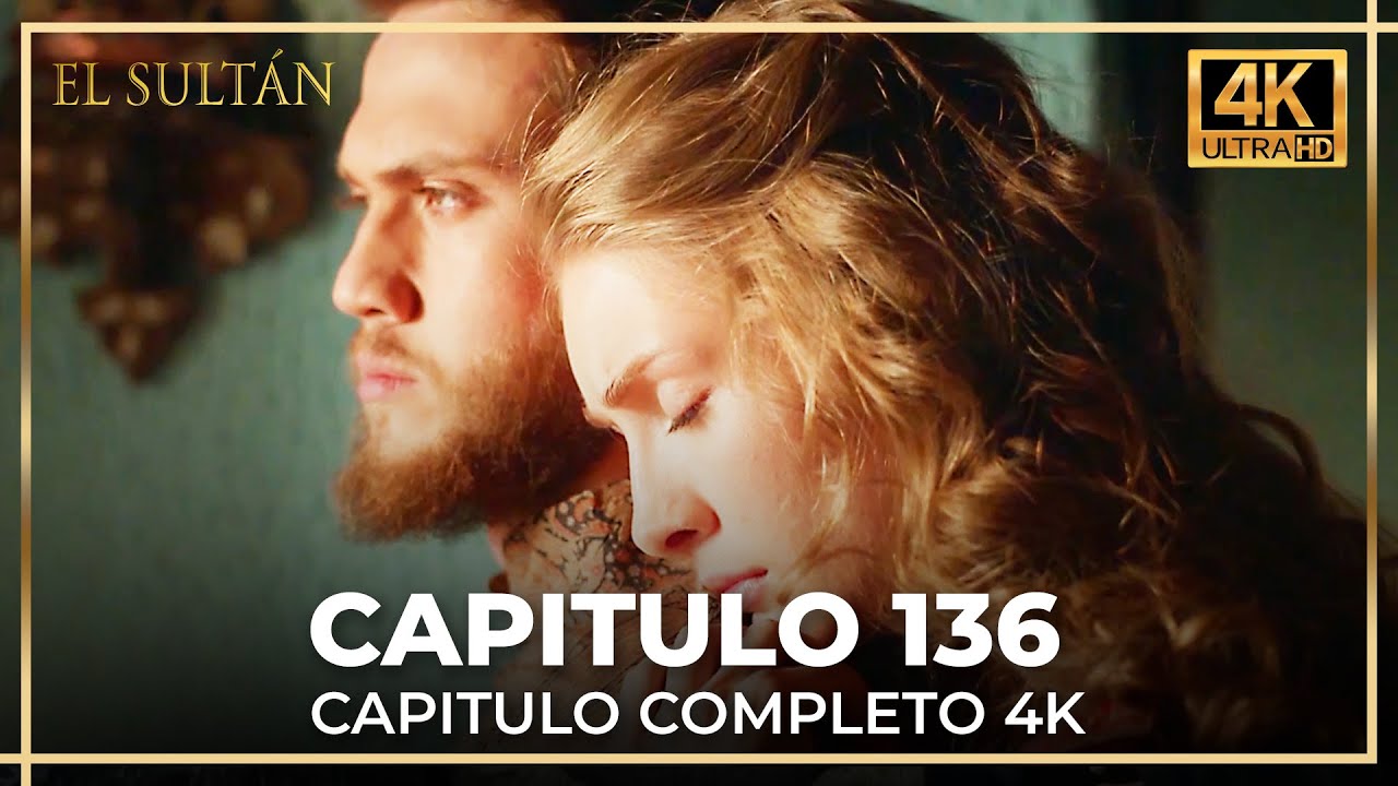 El Sultán | Capitulo 136 Completo (4K)