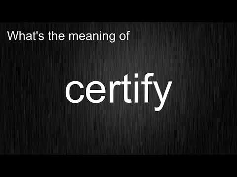 What's the meaning of "certify", How to pronounce certify?