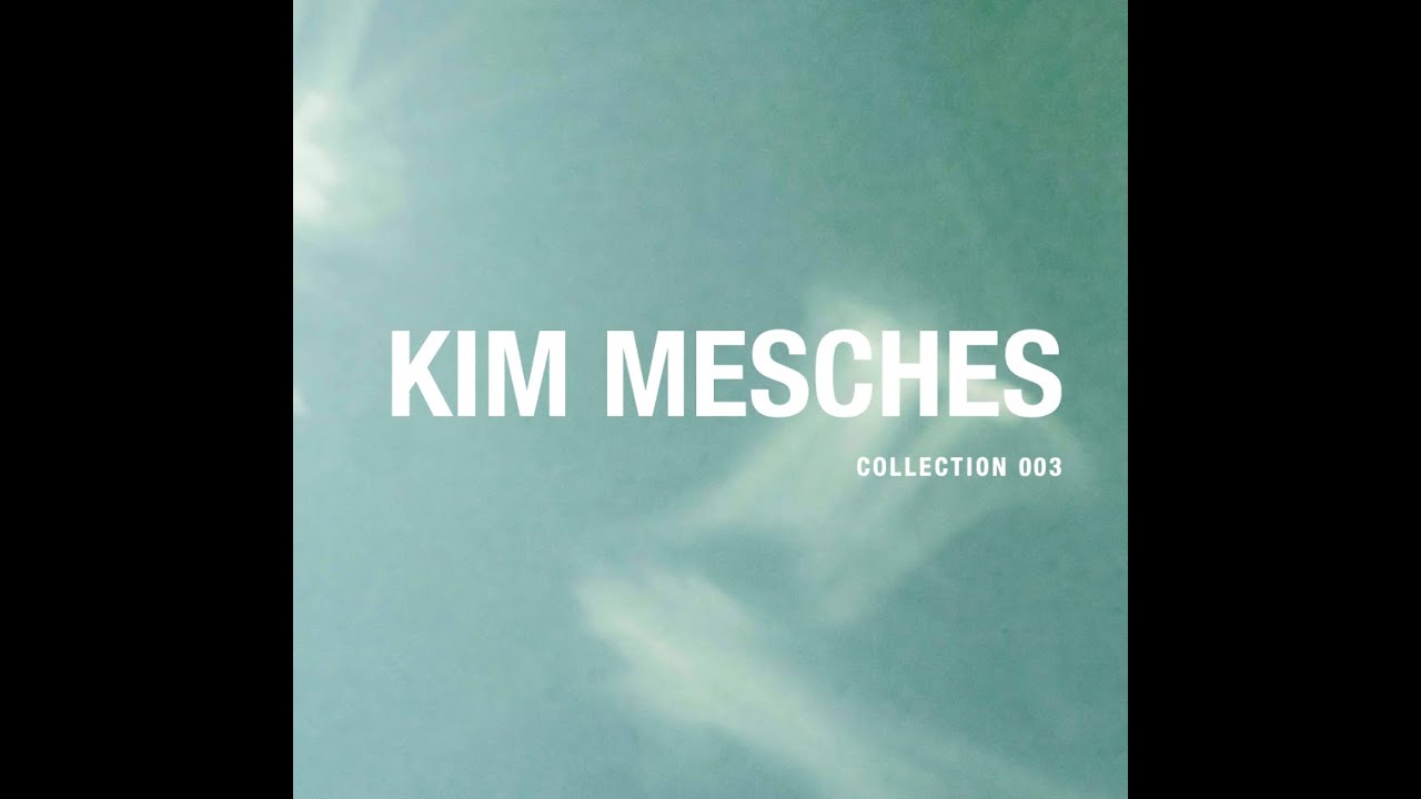 COLLECTION 003 - KIM MESCHES
