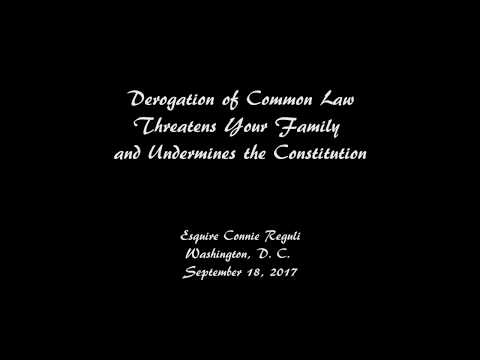 Derogation of Common Law Threatens Your Family and Undermines the Constitution