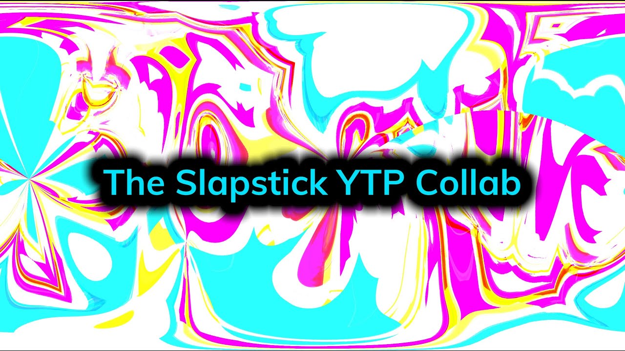The Slapstick YTP Collab
