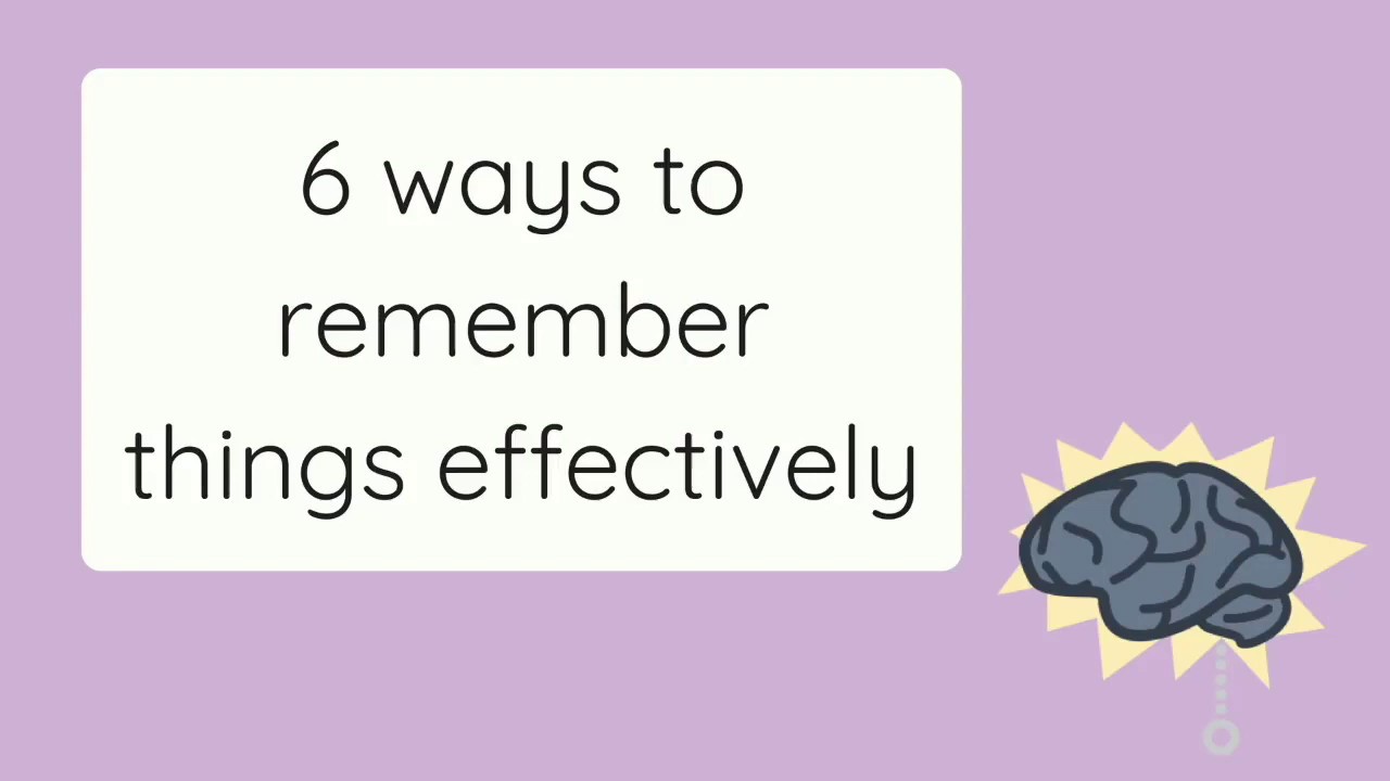 6 Ways To Remember Things Effectively