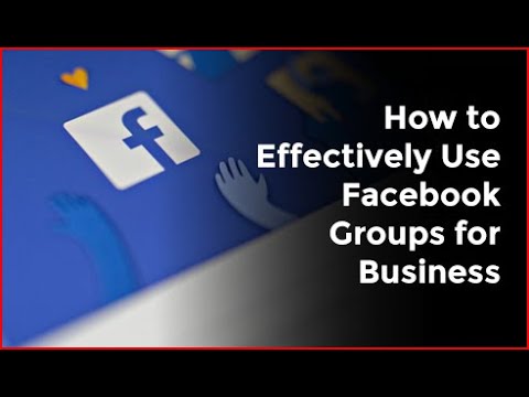 How to Effectively Use Facebook Groups for Business