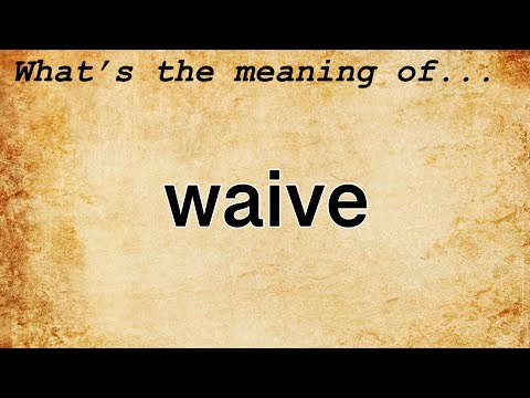 Waive Meaning : Definition of Waive