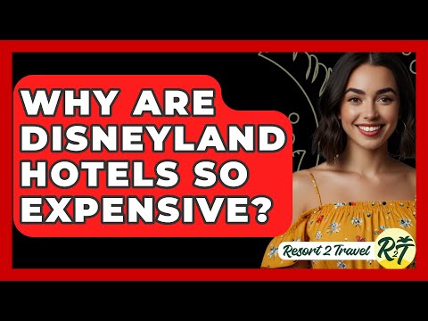 Why Are Disneyland Hotels So Expensive? - Resort 2 Travel