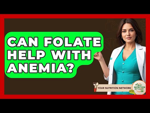 Can Folate Help With Anemia? - Your Nutrition Network