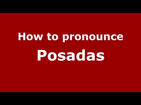 How to pronounce Posadas (Spanish/Argentina) - PronounceNames.com