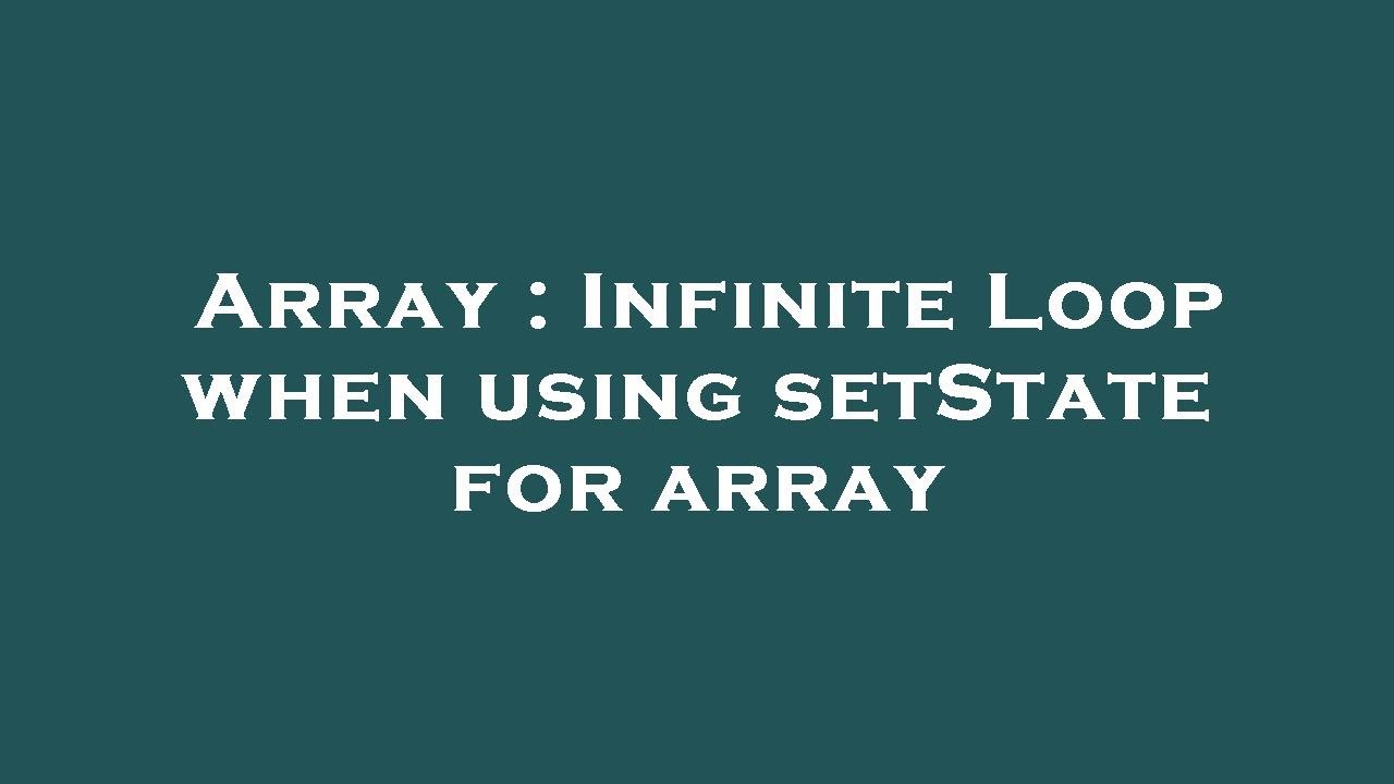 Array : Infinite Loop when using setState for array