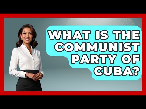 What Is The Communist Party Of Cuba? - History of Communism