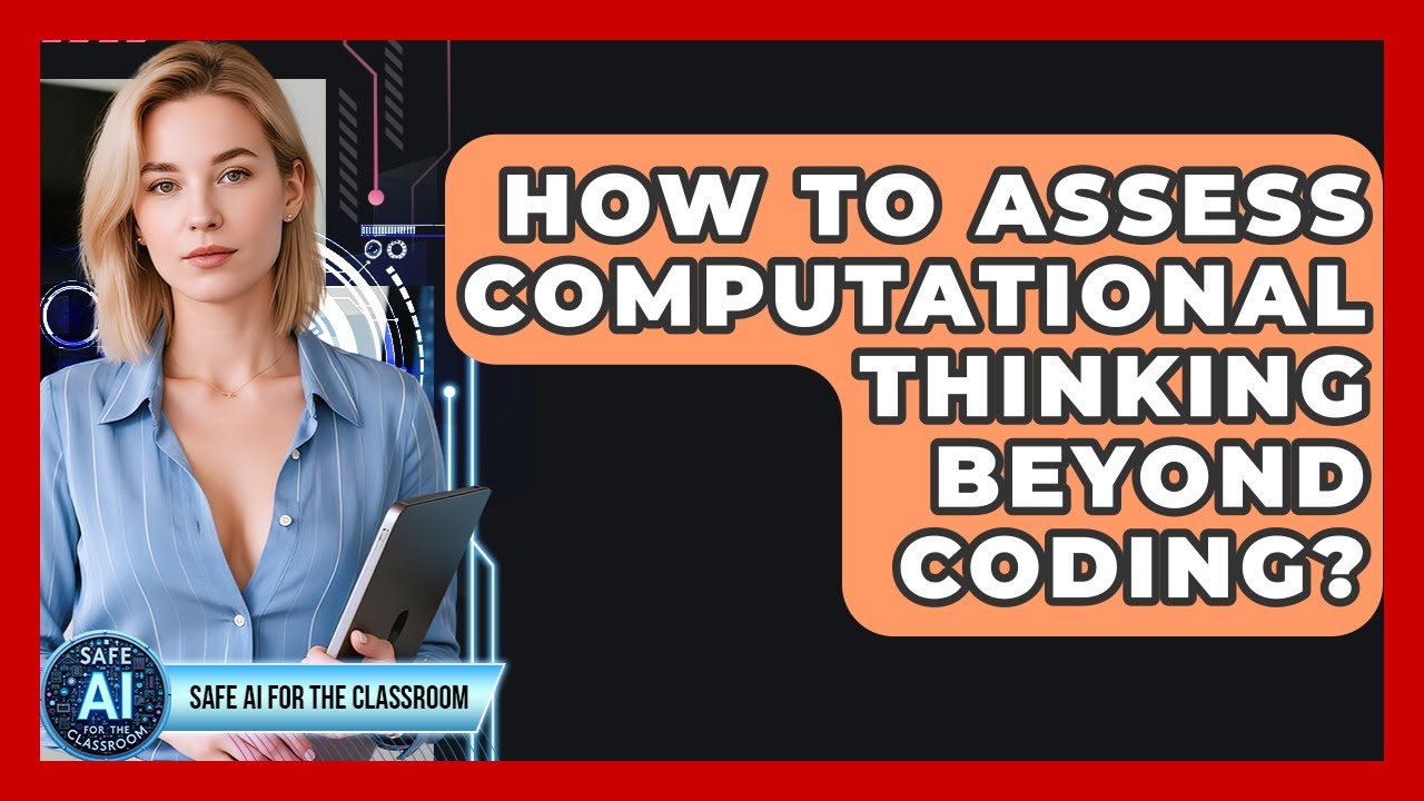 How To Assess Computational Thinking Beyond Coding? - Safe AI for The Classroom