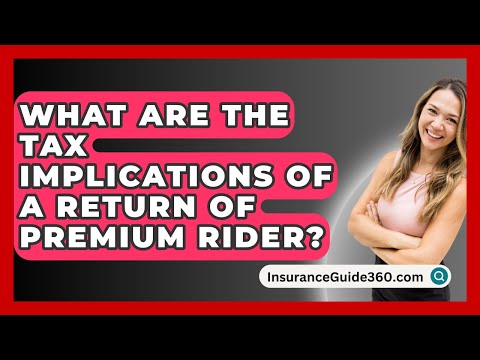 What Are The Tax Implications Of A Return Of Premium Rider? - InsuranceGuide360.com