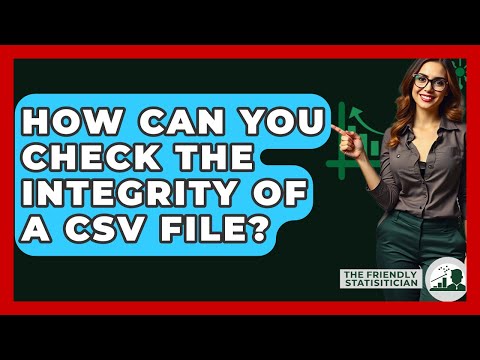 How Can You Check The Integrity Of A CSV File? - The Friendly Statistician