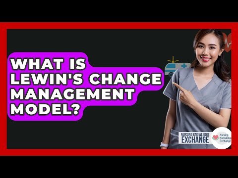 What Is Lewin's Change Management Model? - Nursing Knowledge Exchange