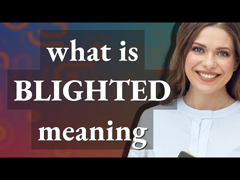 Blighted | meaning of Blighted
